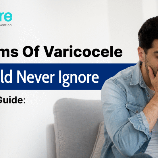 Symptoms of Varicocele You Should Never Ignore: A Complete Guide